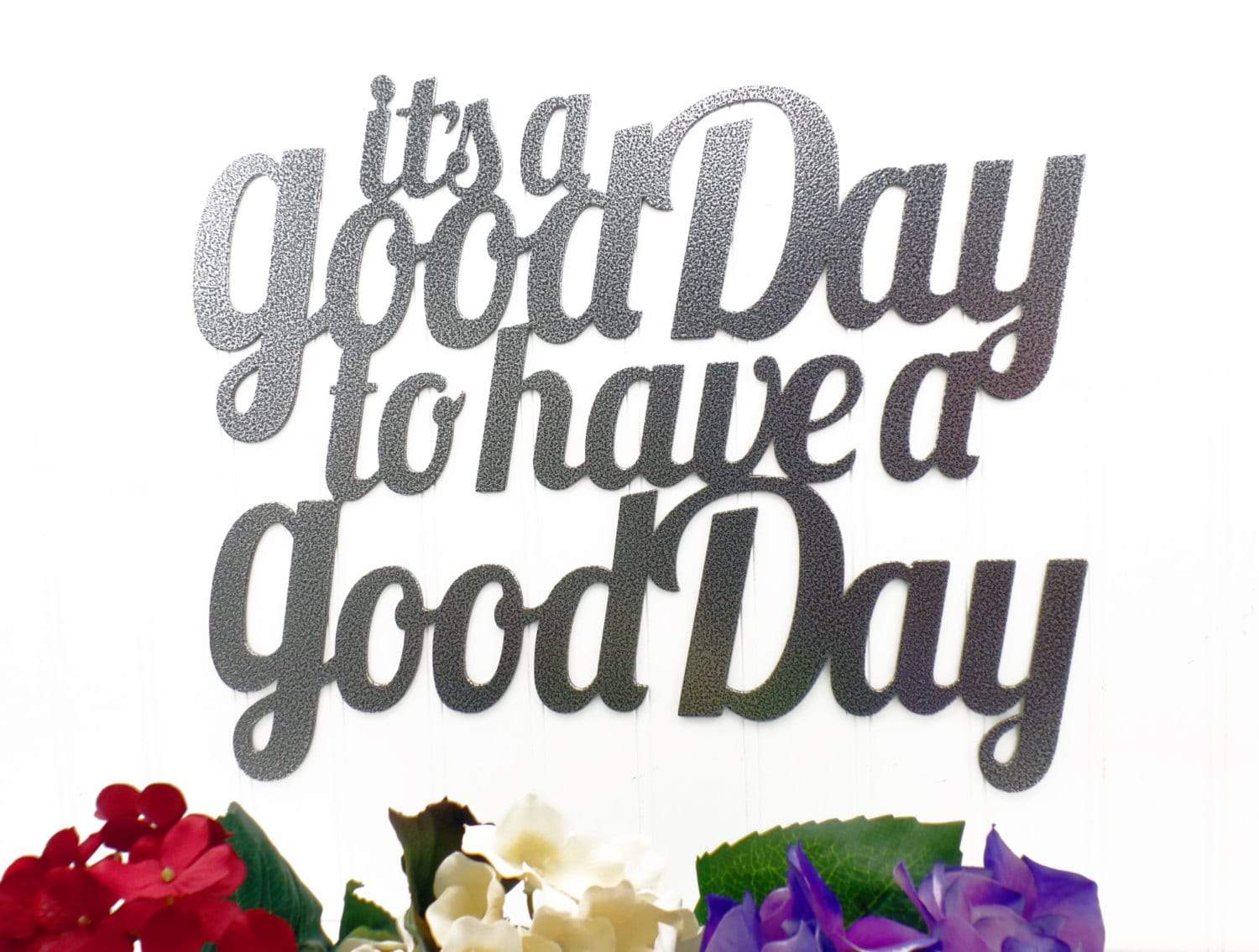 It's A Good Day To Have A Good Day Metal Sign - Silver, Metal Wall Art ...